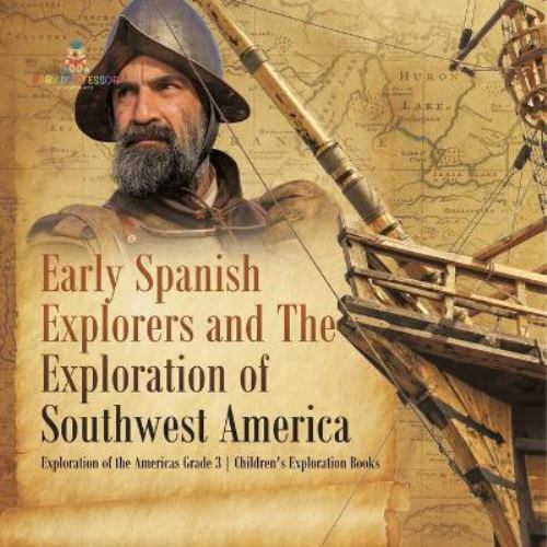 Early Spanish Explorers and the Exploration of Southwest America ...