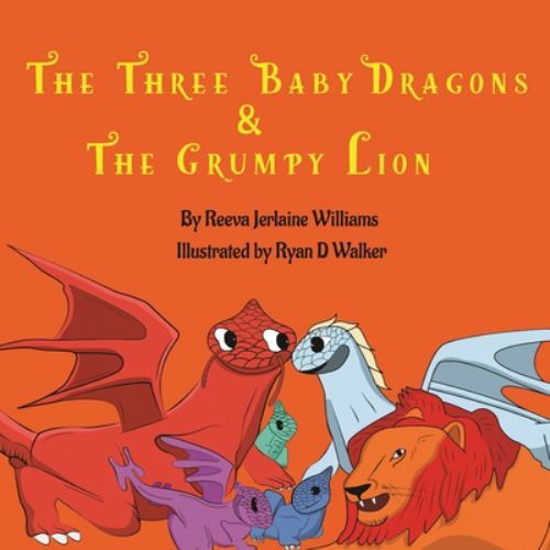 Three Baby Dragons and Grumpy Lion by Reeva Williams (2021, Trade ...