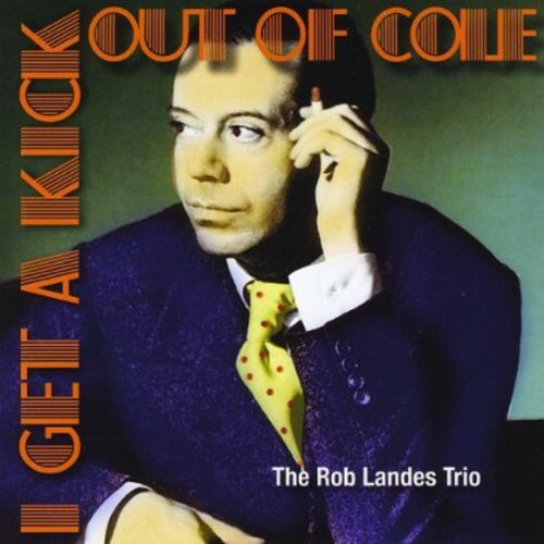 I Get a Kick Out of Cole by Rob Landes Trio (CD, 2013) for sale online ...