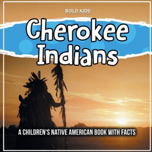 Cherokee Indians : A Children's Native American Book with Facts by Bold ...