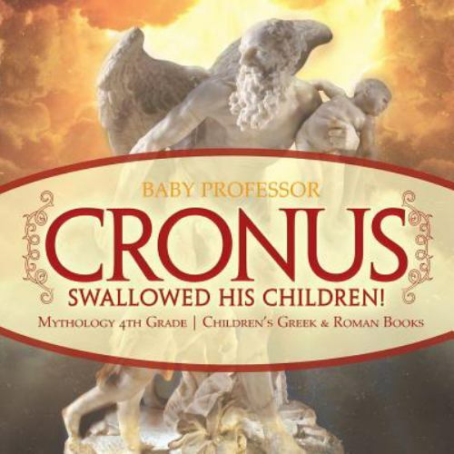 Cronus Swallowed His Children! Mythology 4th Grade Children's Greek ...