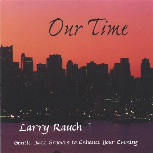 Our Time by Larry Rauch (CD, 2005) for sale online | eBay