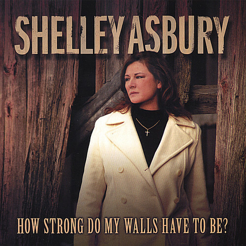 How Strong Do My Walls Have to Be by Shelley Asbury (CD, 2007) for sale ...