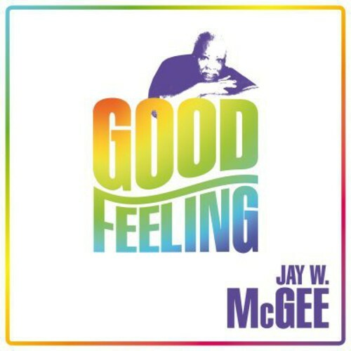Good Feeling by Jay W. Mcgee (CD, 2015) for sale online | eBay