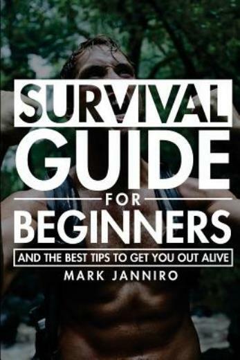Essential Survival Guide for Beginners: Step by Step Guide