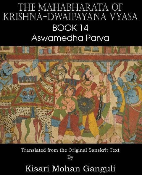 The Mahabharata of Krishna-Dwaipayana Vyasa Book 14 Aswamedha Parva von Krishna-Dwaipayana Vyasa ...