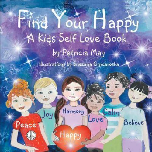 Find Your Happy!: A Kid's Self Love Book by May, Patricia 9781985414037 ...