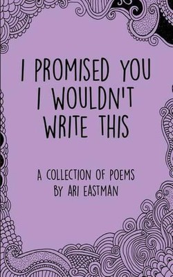 I Promised You I Wouldn't Write This by Ari Eastman (English) Paperback ...