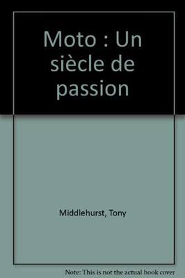 Moto : Un siecle de passion de Tony Middlehurst | eBay