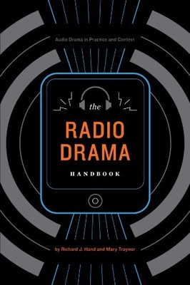 THE RADIO DRAMA HANDBOOK: AUDIO DRAMA IN CONTEXT AND By Richard J. Hand ...