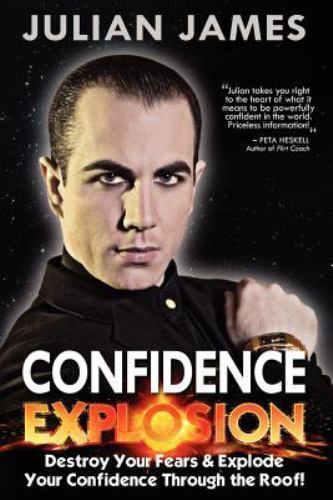 Confidence Explosion : Destroy Your Fears and Explode Your Confidence ...