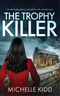 Michelle Kidd THE TROPHY KILLER an absolutely gripping crime thriller ...