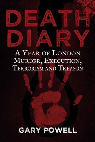 Death Diary: A Year of London Murder, Execution, Terr by Powell, Gary 1445665026 | eBay.de