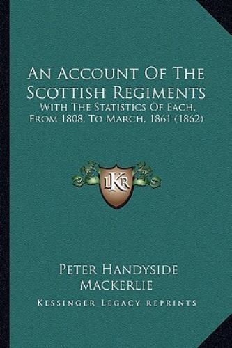 Account of the Scottish Regiments : With the Statistics of Each, from ...