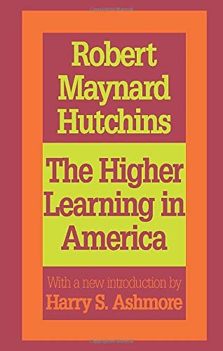 THE HIGHER LEARNING IN AMERICA (FOUNDATIONS OF HIGHER By Robert Maynard ...
