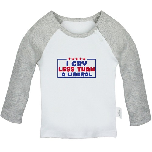 I Cry Less Than A Liberal Funny T-shirts Newborn Baby Graphic Tees ...