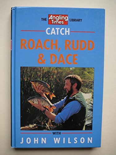 Catch Roach, Rudd and Dace ("Angling Times" Library) by Wilson, John ...