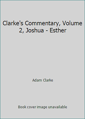 Clarke's Commentary, Volume 2, Joshua - Esther by Adam Clarke | eBay