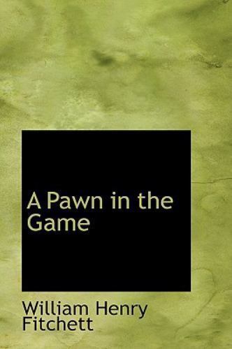 Pawn in the Game by William Henry Fitchett (2009, Trade Paperback) for ...