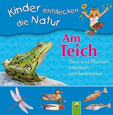 Am Teich. Tiere und Pflanzen erkennen und bestimmen: Kinder entdecken ...