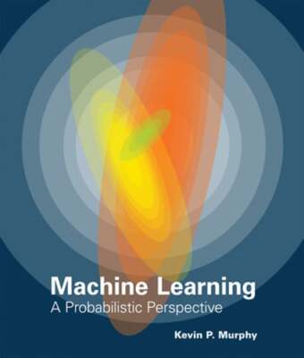 The Machine Learning: A Probabilistic Perspective by Kevin P Murphy ...