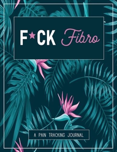 F*ck Fibro: A Pain & Symptom Tracking Journal for Fibromyalgia (Large ...