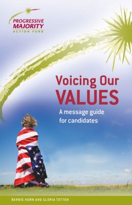 Voicing Our Values : A Message Guide for Candidates by Gloria Totten ...