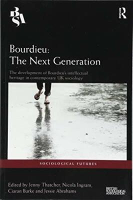 Bourdieu: The Next Generation: The Development , Thatcher, Nicola ...