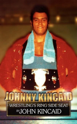 Johnny Kincaid: Wrestling's Ring Side Seat by Kincaid, John ...