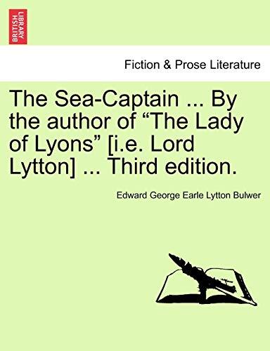 The Sea-Captain ... By the author of "The Lady of Lyons" [i.e. Lord ...