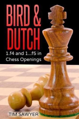 Bird and Dutch : 1. f4 and 1... f5 in Chess Openings by Tim Sawyer ...