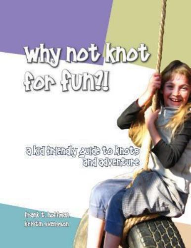 Why Not Knot For Fun: A Kid Friendly Guide to Knots & Adventure ...