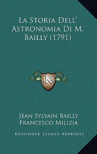 Storia Dell' Astronomia Di M Bailly by Francesco Milizia and Jean ...