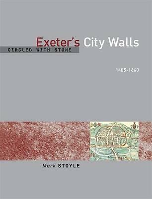 Circled With Stone: Exeter's City Walls, 1485-1660 by Prof. Mark Stoyle ...