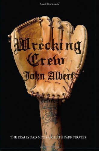 WRECKING CREW: THE REALLY BAD NEWS GRIFFITH PARK PIRATES By John Albert ...