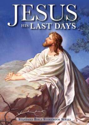 Jesus: His Last Days (Standard Bible Storybook Series) - Hardcover ...