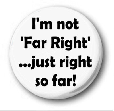 I'M NOT FAR RIGHT, JUST RIGHT SO FAR! - 25mm 1" Button Badge - Farage ...