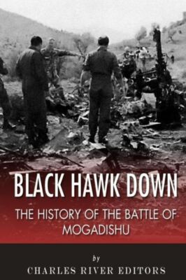 Black Hawk Down: The History Of The Battle Of Mogadishu 9781511562676| eBay