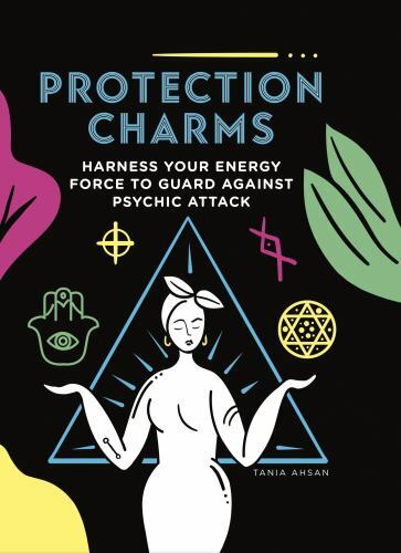 Protection Charms: Harness you energy force to guard against psychic ...