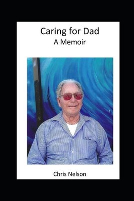 Caring for Dad: A memoir by Chris Nelson (English) Paperback Book | eBay