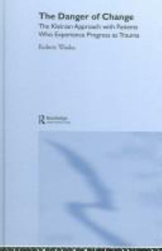 Danger of Change : The Kleinian Approach with Patients Who Experience ...