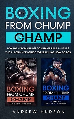 The Chump to Champ Collection: Boxing from Chump to Champ 1 + 2 ...