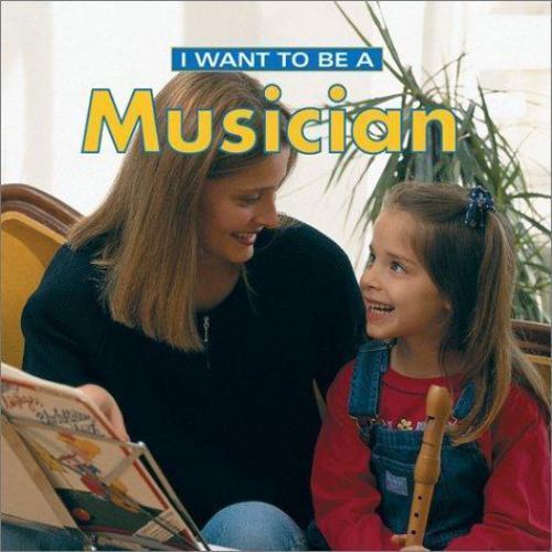 I Want to Be Ser.: I Want to Be a Musician by Dan Liebman and Dan ...
