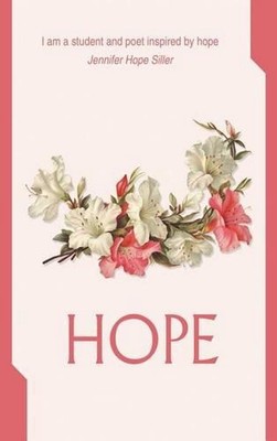 Hope: I am a student and poet inspired by hope by Jennifer Hope Siller ...