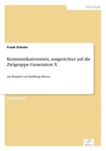 Kommunikationsmix, ausgerichtet auf die Zielgruppe Generation X: Am ...