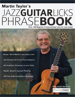 Martin Taylor's Jazz Guitar Licks Phrase Book: Over 100 Beginner ...
