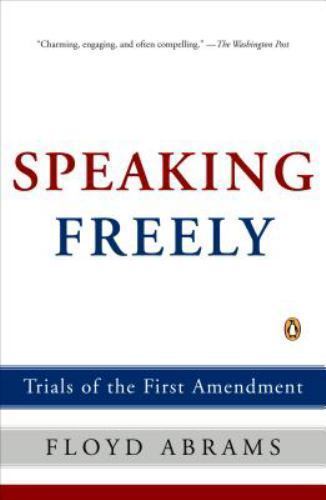Speaking Freely: Trials of the First Amendment by Abrams, Floyd ...
