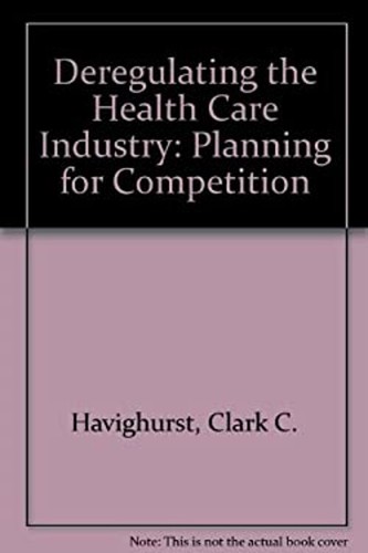 Deregulating the Health Care Industry : Planning for Competition ...