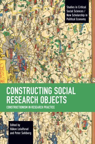 Studies in Critical Social Sciences Ser.: Constructing Social Research ...