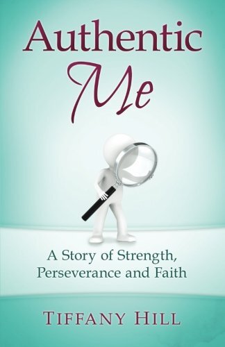 Authentic Me: A Story of Strength, Perseverance and Faith, Hill ...
